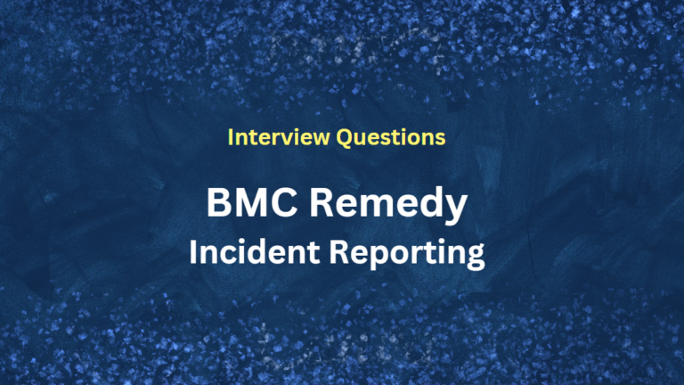 Incident Reporting : BMC Remedy - My Interview Preparation