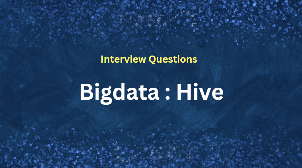 Bigdata : Hive - My Interview Preparation