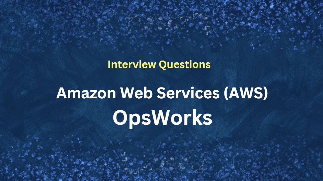 Amazon Web Services (AWS) : OpsWorks - My Interview Preparation