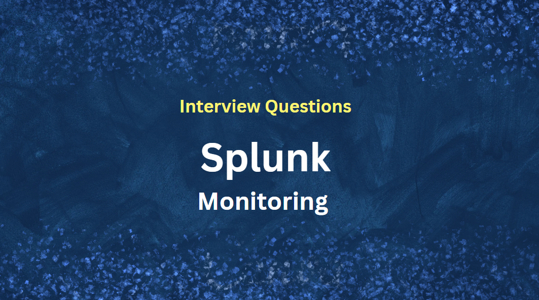 Monitoring Splunk My Interview Preparation